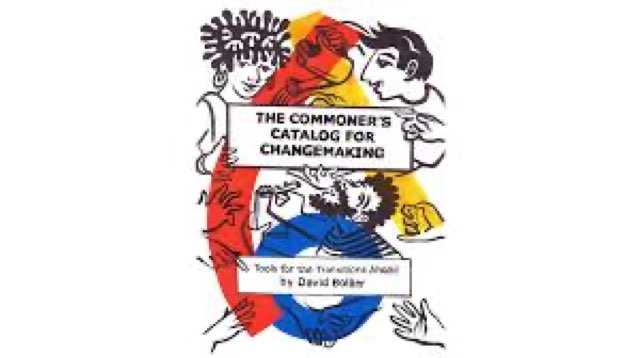 The Commoner’s Catalog for Changemaking: Tools for the Transitions ...
